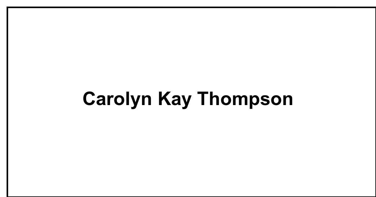 Obituary: Carolyn Kay Thompson
