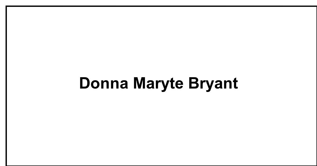Obituary: Donna Maryte Bryant