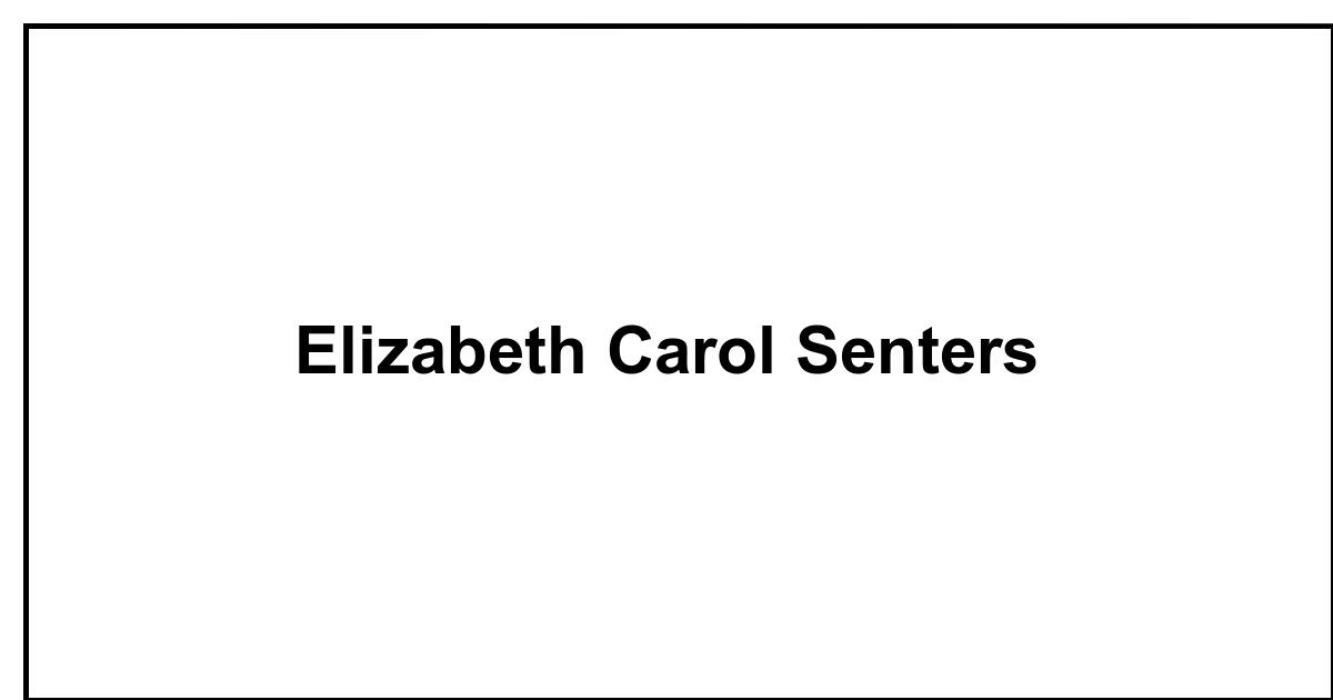 Obituary: Elizabeth Carol Senters