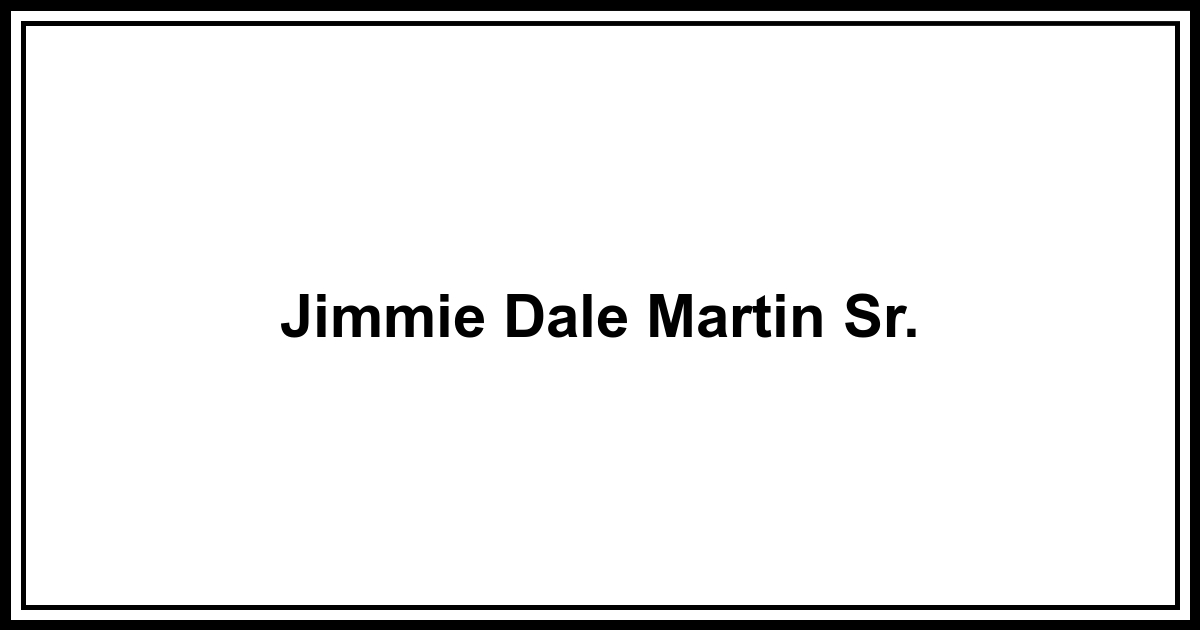 Obituary: Jimmie Dale Martin Sr.